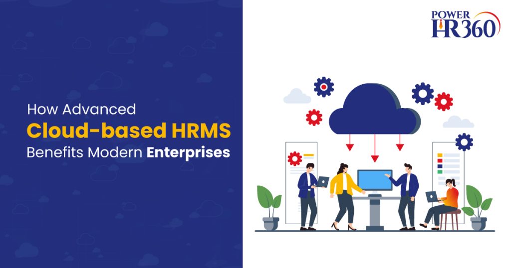 How Advanced Cloud-based HRMS Benefits Modern Enterprises - PowerHR360
