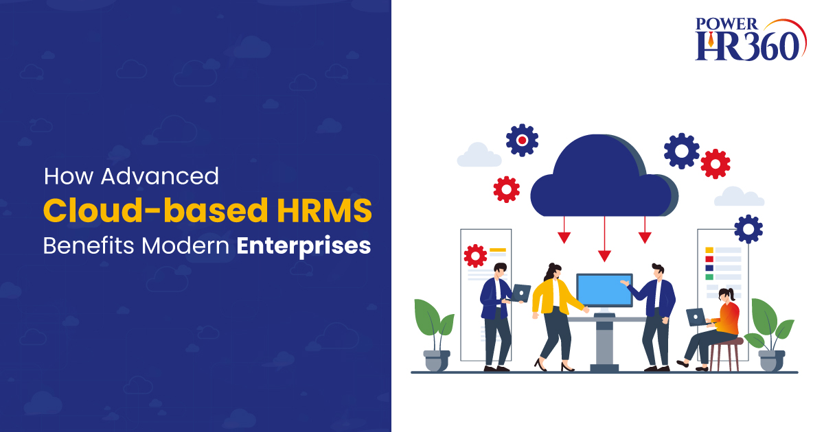 How Advanced Cloud-based HRMS Benefits Modern Enterprises - PowerHR360